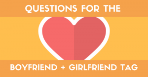 73 Great Questions for the Girlfriend/Boyfriend Tag (List) - Why Video ...
